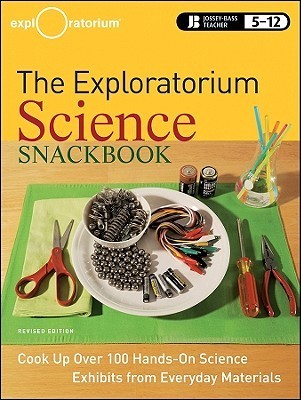 The Exploratorium Science Snackbook: Cook Up Over 100 Hands-On Science ...