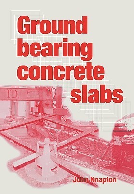 Ground Bearing Concrete Slabs by John Knapton | Goodreads