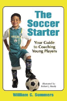 The Soccer Starter: Your Guide to Coaching Young Players by William ...