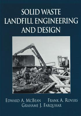 Solid Waste Landfill Engineering and Design by Edward A. McBean | Goodreads
