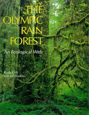 The Olympic Rain Forest: An Ecological Web by Ruth Kirk | Goodreads