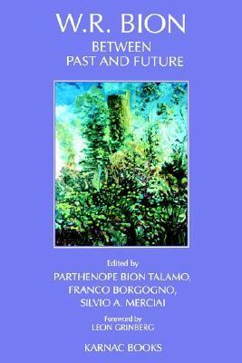 W.R. Bion: Between Past and Future by Parthenope Bion Talamo | Goodreads