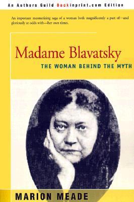 Madame Blavatsky: The Woman Behind the Myth by Marion Meade | Goodreads
