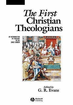 The First Christian Theologians: An Introduction to Theology in the ...
