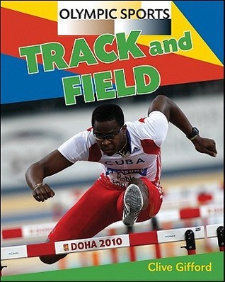 Track and Field (Olympic Sports) by Clive Gifford | Goodreads