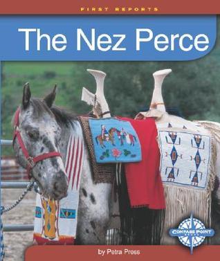 The Nez Perce (First Reports Native Americans) by Petra Press | Goodreads