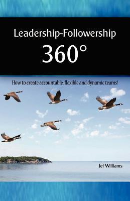 Leadership - Followership 360: How to Create Accountable, Flexible and ...
