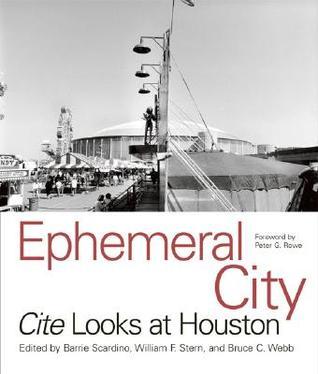 Ephemeral City: Cite Looks at Houston by Barrie Scardino | Goodreads