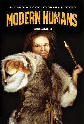 Modern Humans (Humans: An Evolutionary History) by Rebecca Stefoff ...