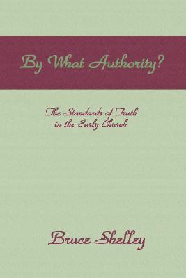 By What Authority: The Standards of Truth in the Early Church by Bruce ...