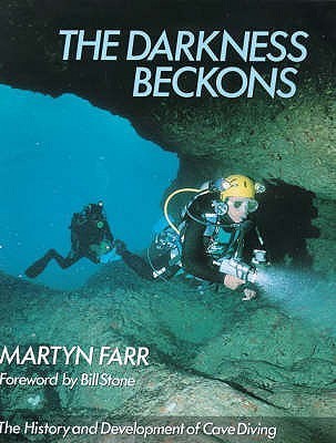 The Darkness Beckons : History and Development of Cave Diving by Martyn ...