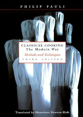 Classical Cooking The Modern Way: Methods and Techniques, Third Edition ...