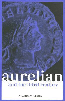 Aurelian and the Third Century by Alaric Watson | Goodreads