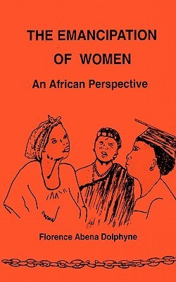 The Emancipation of Women by Florence Abena Dolphyne | Goodreads