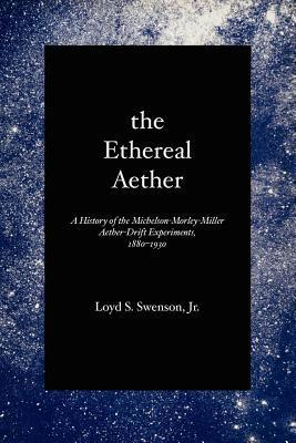 The Ethereal Aether: A History of the Michelson-Morley-Miller Aether ...