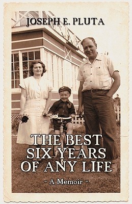 The Best Six Years of Any Life by Joseph E. Pluta | Goodreads