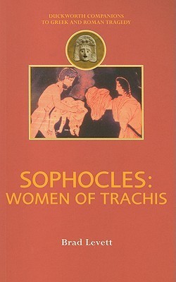 Sophocles: Women of Trachis by Brad Levett | Goodreads