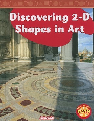 Discovering 2-d Shapes in Art (Real World Math) by Julia Wall | Goodreads