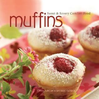 Muffins: Sweet and Savory Comfort Food by Cyndi Duncan | Goodreads
