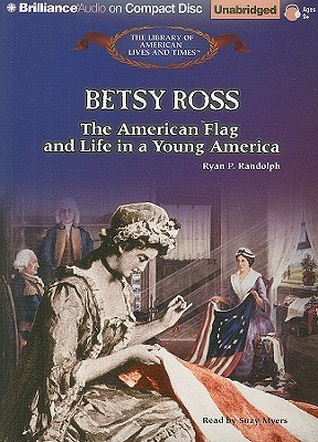 Betsy Ross: The American Flag and Life in a Young America by Ryan P ...
