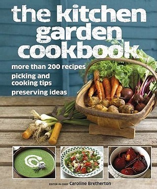 The Kitchen Garden Cookbook by Caroline Bretherton | Goodreads