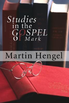 Studies in the Gospel of Mark by Martin Hengel | Goodreads