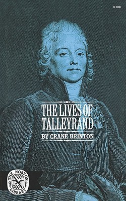 The Lives of Talleyrand by Crane Brinton | Goodreads