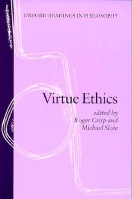 Virtue Ethics (Oxford Readings in Philosophy) by Roger Crisp | Goodreads