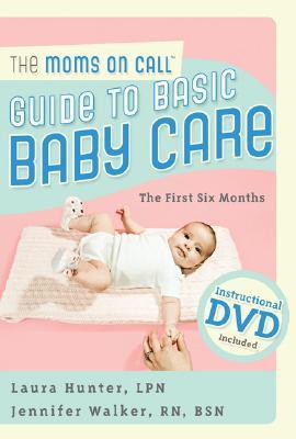 Moms on Call Guide to Basic Baby Care, The: The First 6 Months by Laura ...