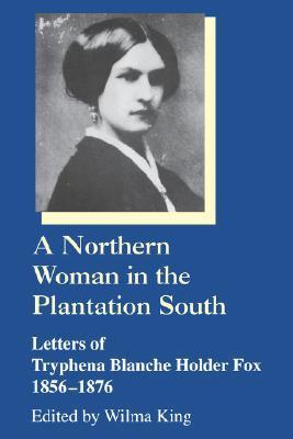 A Northern Woman in the Plantation South: Letters of Tryphena Blanche ...