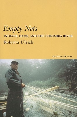 Empty Nets: Indians, Dams, and the Columbia River by Roberta Ulrich ...