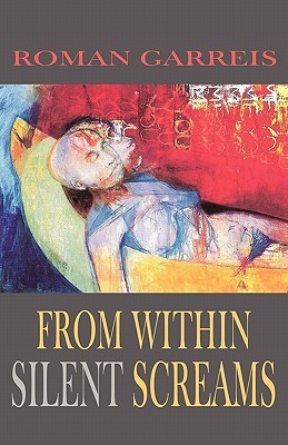 From Within Silent Screams by Roman Garreis | Goodreads