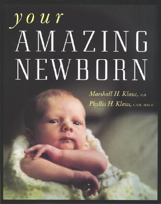 Your Amazing Newborn by Marshall H. Klaus | Goodreads