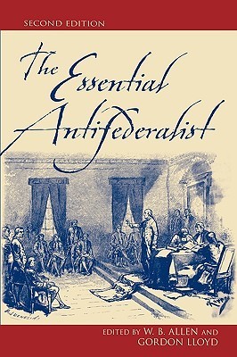 The Essential Antifederalist by William B. Allen | Goodreads