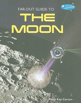 Far-Out Guide to the Moon by Mary Kay Carson | Goodreads