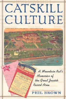 Catskill Culture: A Mountain Rat's Memories of the Great Jewish Resort ...
