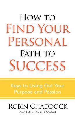 How to Find Your Personal Path to Success: Keys to Living Out Your ...