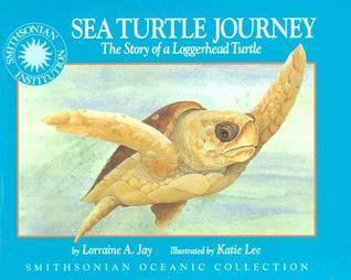 Sea Turtle Journey: The Story of a Loggerhead Turtle by Lorraine A. Jay ...