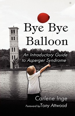 Bye Bye Balloon: An Introductory Guide to Asperger Syndrome by Carlene ...