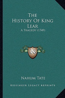 The History Of King Lear: A Tragedy (1749) by Nahum Tate | Goodreads
