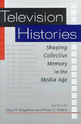 Television Histories: Shaping Collective Memory in the Media Age by ...