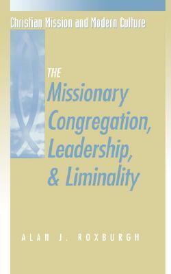 The Missionary Congregation, Leadership, and Liminality by Alan J ...