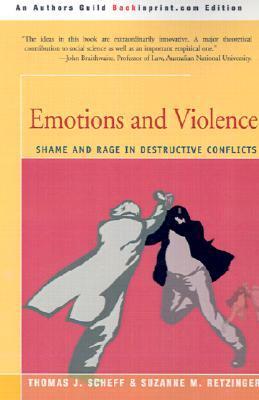 Emotions and Violence: Shame and Rage in Destructive Conflicts by ...