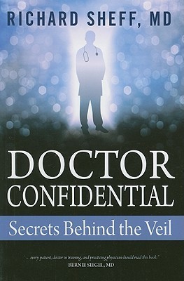 Doctor Confidential: Secrets Behind the Veil by Richard A. Sheff ...