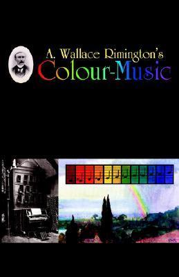 Colour-Music by Alexander Wallace Rimington | Goodreads