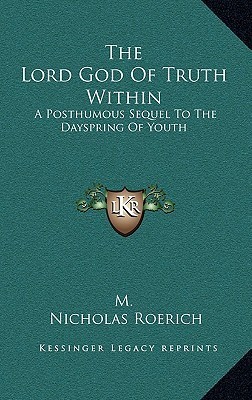 The Lord God Of Truth Within: A Posthumous Sequel To The Dayspring Of ...