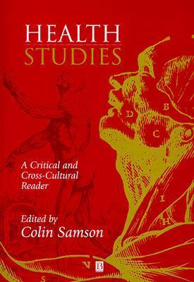 Health Studies: A Critical and Cross-Cultural Reader by Colin Samson ...