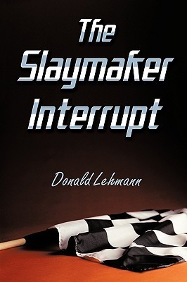 The Slaymaker Interrupt by Donald R. Lehmann | Goodreads