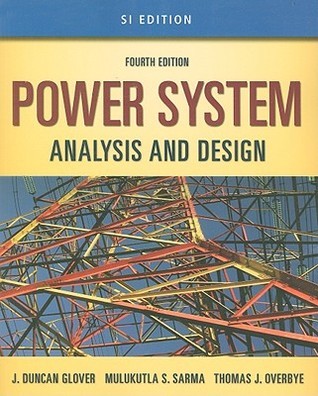 Power System Analysis and Design, SI Version by J. Duncan Glover | Goodreads