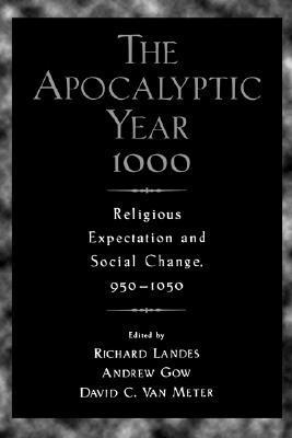 The Apocalyptic Year: Religious Expectation and Social Change, 950-1050 ...